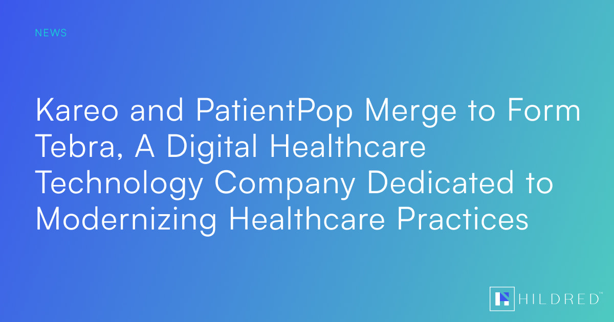Kareo and PatientPop Merge to Form Tebra, A Digital Healthcare Technology Company Dedicated to ...